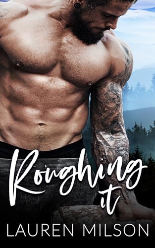 Roughing It (Scorching Hot Mountain Men, #3) by Lauren Milson | Goodreads