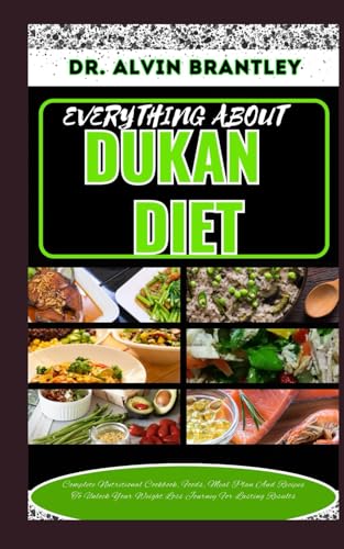 EVERYTHING ABOUT DUKAN DIET: Complete Nutritional Cookbook, Foods, Meal ...