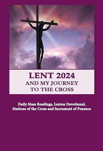 Lent 2024 and my Journey to the Cross: Daily Mass Readings, Lenten ...