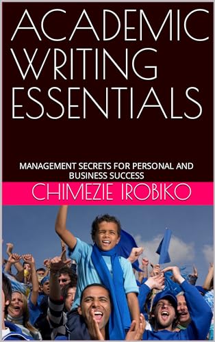ACADEMIC WRITING ESSENTIALS: MANAGEMENT SECRETS FOR PERSONAL AND ...