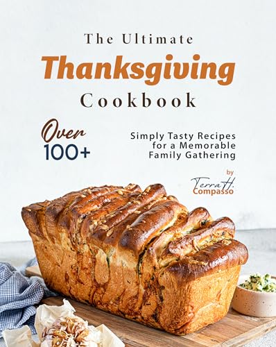 The Ultimate Thanksgiving Cookbook: Over 100+ Simply Tasty Recipes for ...