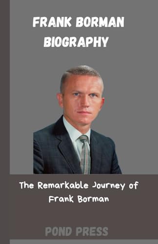 Frank Borman Biography: The Remarkable Journey of Frank Borman by POND ...