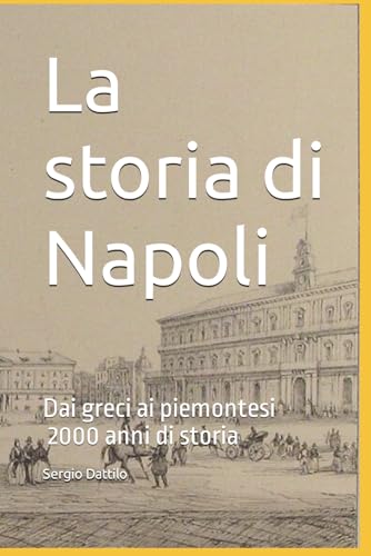 La storia di Napoli: Dai greci ai piemontesi, 2000 anni di storia (La ...