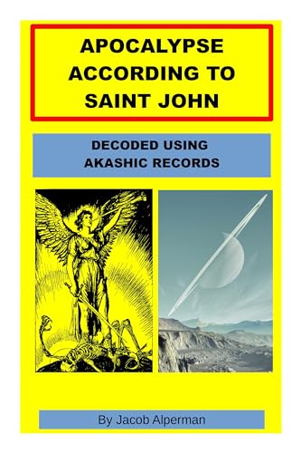 APOCALYPSE ACCORDING TO SAINT JOHN: Decoded Using Akashic Records by ...