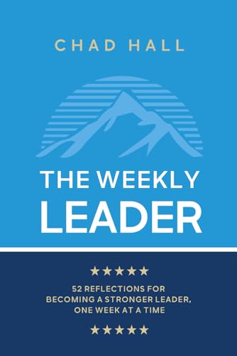 The Weekly Leader: 52 Reflections for Becoming a Stronger Leader, One ...