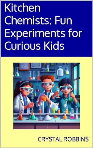 Kitchen Chemists: Fun Experiments for Curious Kids by Crystal Robbins ...