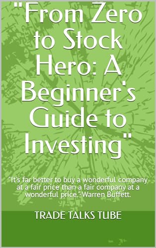 "From Zero to Stock Hero: A Beginner's Guide to Investing": "It's far ...