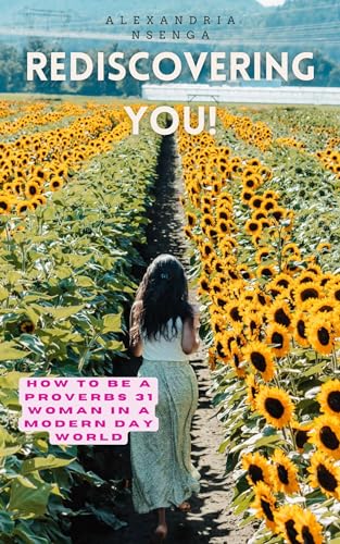 Rediscovering You! : How to be a Proverbs 31 Woman in a Modern Day ...