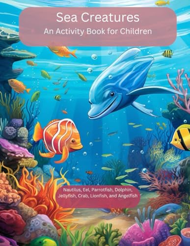 Sea Creatures: An Activity Book for Children: Nautilus, Eel, Parrotfish ...