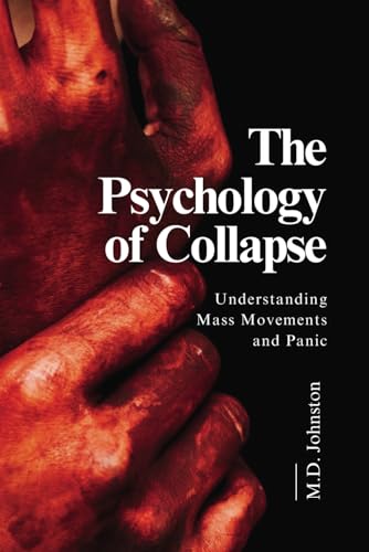 The Psychology of Collapse: Understanding Mass Movements and Panic by M ...