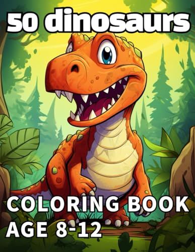50 dinosaur coloring book: 50 great dinosaur coloring books for 8-12 ...
