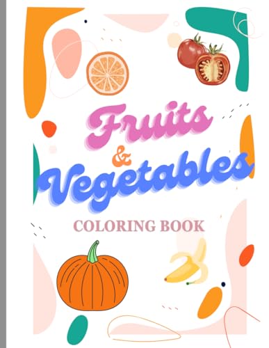 FRUITS and VEGETABLES Coloring Book: fruits and vegetables coloring ...