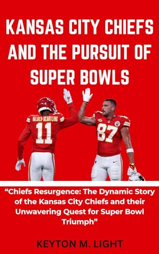 KANSAS CITY CHIEFS AND THE PURSUIT OF SUPER BOWLS: “Chiefs Resurgence ...