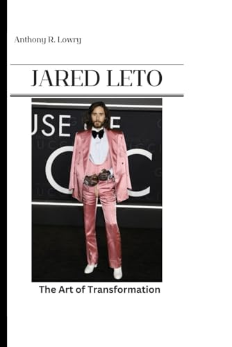 JARED LETO: The Art of Transformation by Anthony R. Lowry | Goodreads