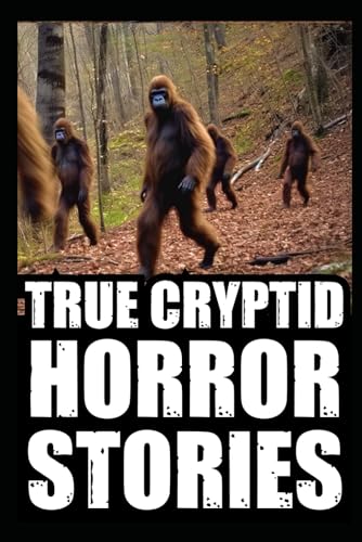 True Scary Cryptid Horror Stories (Sasquatch,Werewolves,Wendigo Encounters): Vol 2. by Lara ...