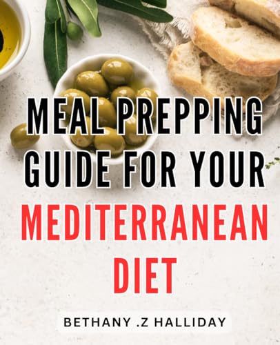 Meal Prepping Guide For Your Mediterranean Diet: The Ultimate ...