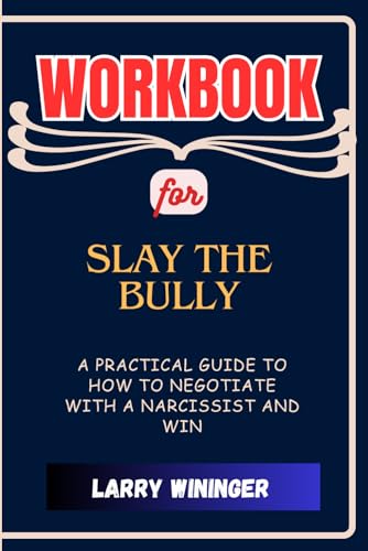 Workbook for SLAY the Bully: A Practical Guide to How to Negotiate with a Narcissist and Win by ...