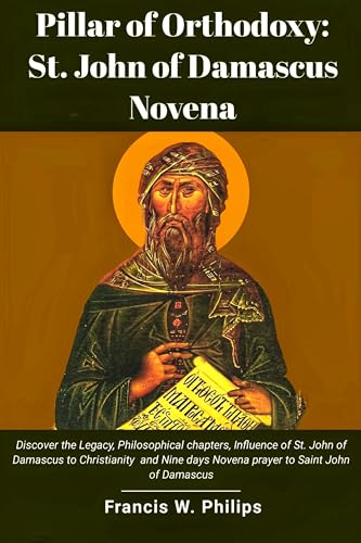 Pillar of Orthodoxy: St. John of Damascus Novena: Discover the Legacy ...