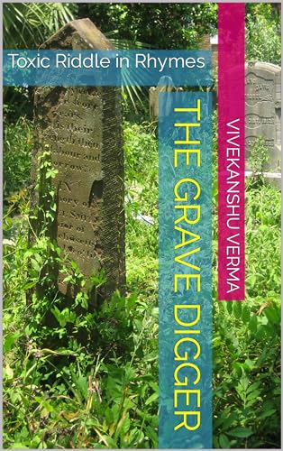 The Grave Digger: Toxic Riddle in Rhymes by Vivekanshu Verma | Goodreads