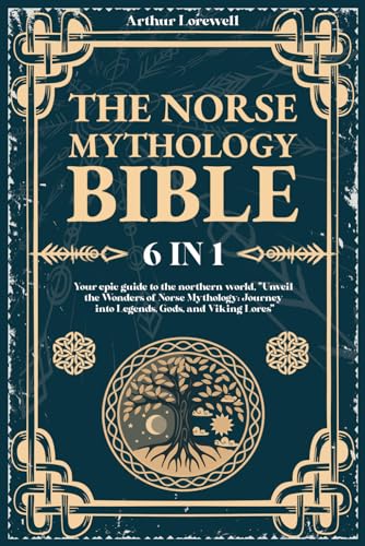 THE NORSE MYTHOLOGY BIBLE: [6IN1] “Your epic guide to the northern ...