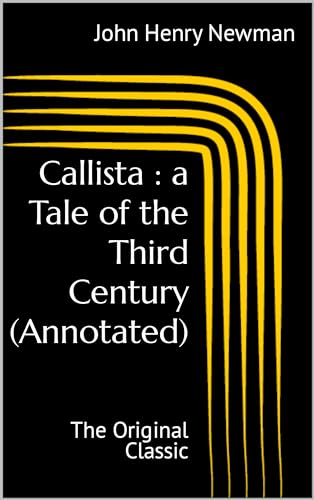 Callista : a Tale of the Third Century (Annotated): The Original ...