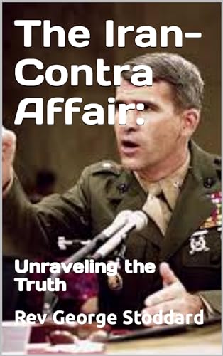 The Iran-Contra Affair: : Unraveling the Truth by George Stoddard ...