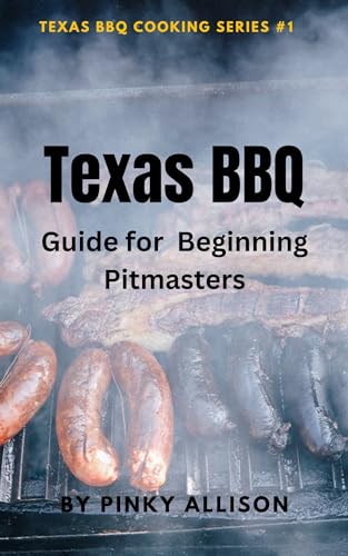 Texas BBQ: Guide for Beginning Pitmasters by Pinky Allison | Goodreads
