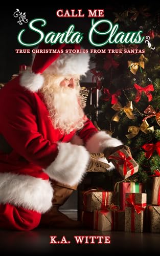 Call Me Santa Claus: True Christmas Stories from True Santas by K.A ...