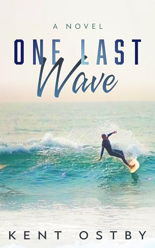 One Last Wave: A novel by Kent Ostby | Goodreads