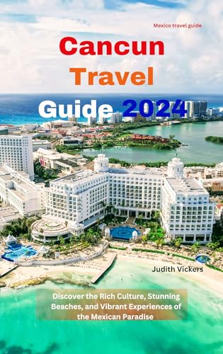 Cancun travel guide 2024: Discover the Rich culture, stunning beaches ...