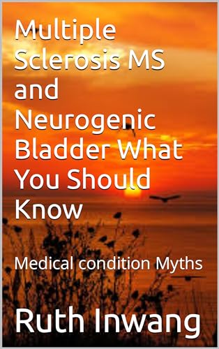 Multiple Sclerosis MS and Neurogenic Bladder What You Should Know : Medical condition Myths by ...