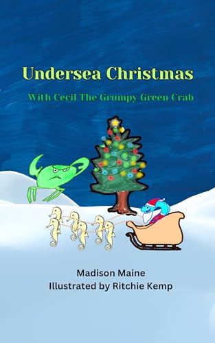 Undersea Christmas: With Cecil The Grumpy Green Crab by Madison Maine ...