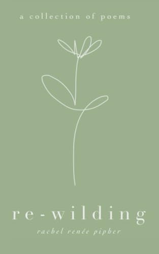 re-wilding by Rachel Renée Pipher | Goodreads