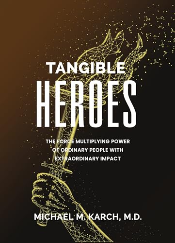 TANGIBLE HEROES: The Force Multiplying Power of Ordinary People with ...