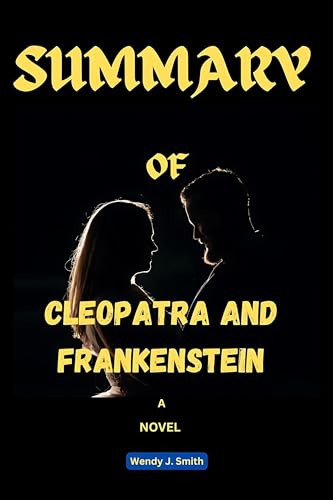SUMMARY OF CLEOPATRA AND FRANKENSTEIN: A NOVEL by by Coco Mellors by ...