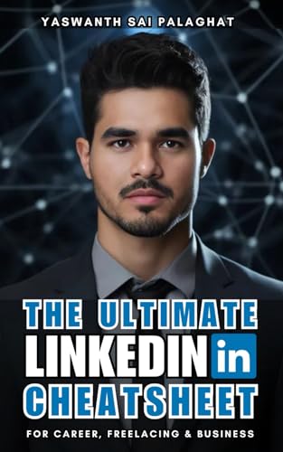 The Ultimate LinkedIn Cheatsheet: For Career, Freelancing & Businesses by Yaswanth Sai Palaghat ...