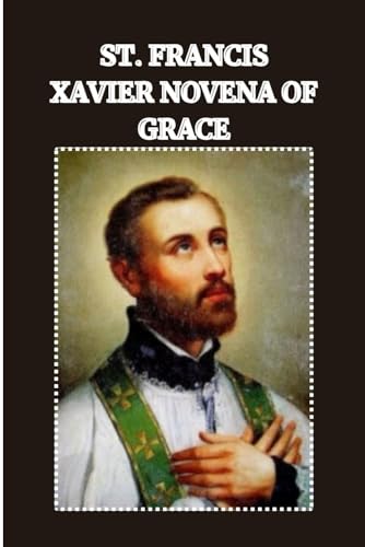 ST. FRANCIS XAVIER NOVENA OF GRACE: Catholic prayers to St. Francis ...