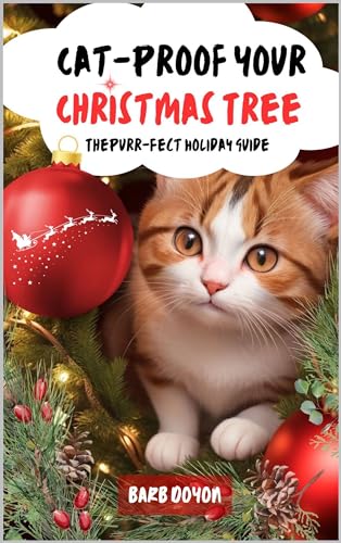 Cat-Proof Your Christmas Tree: A Purr-Fect Holiday Guide by Barb Doyon ...