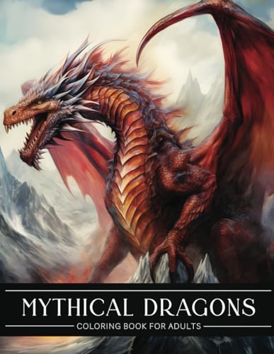 Mythical Dragons: An Adult Coloring Book Adventure with 60 Greyscale ...