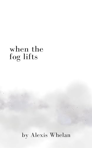 When The Fog Lifts By Alexis Whelan Goodreads