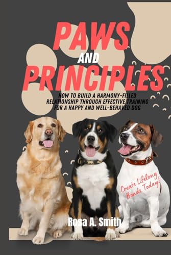 Paws and Principles: How to Build a Harmony-Filled Relationship Through ...