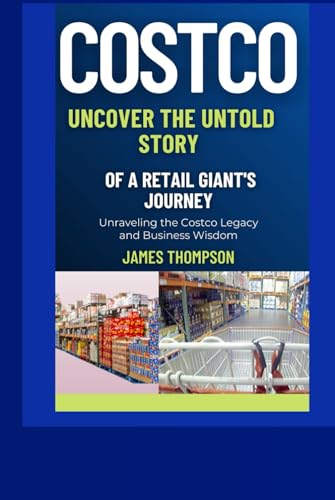 Costco: Unraveling the Costco Legacy and Business Wisdom by James ...