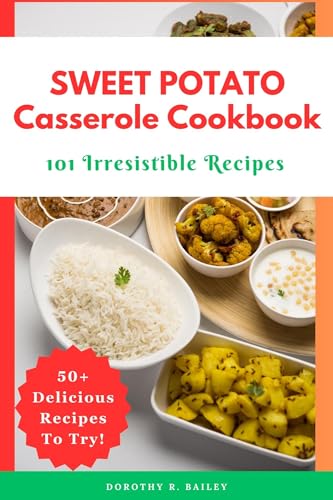 Sweet Potato Casserole Cookbook: 101 Irresistible Recipes by Dorothy R ...