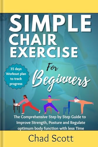 Simple Chair Excercise for Beginners: The Comprehensive Step by Step ...