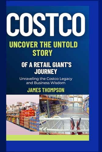 Costco: Unraveling the Costco Legacy and Business Wisdom by James ...