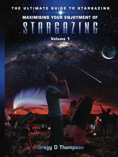 Maximising Your Enjoyment of STARGAZING - Volume 1: The Ultimate Guide ...