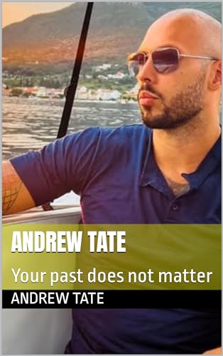 ANDREW TATE: Your past does not matter by Andrew Tate | Goodreads
