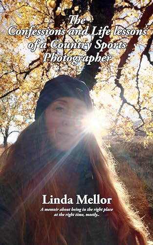 The Confessions and Life Lessons of a Country Sports Photographer: A ...