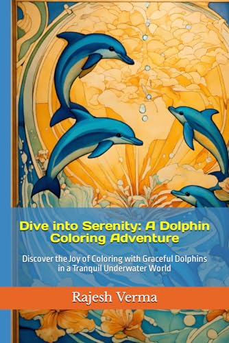 Dive into Serenity: A Dolphin Coloring Adventure: Discover the Joy of ...