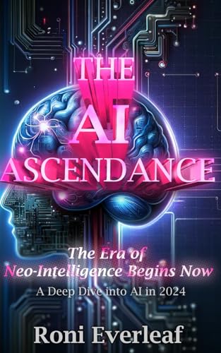 The AI Ascendance: The Era of Neo-Intelligence Begins Now. A Deep Dive into AI in 2024. by Roni ...